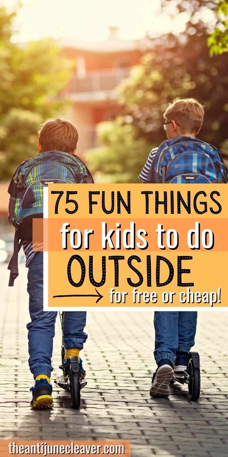 75 Fun Things for Kids to do Outside | Haus of Boys